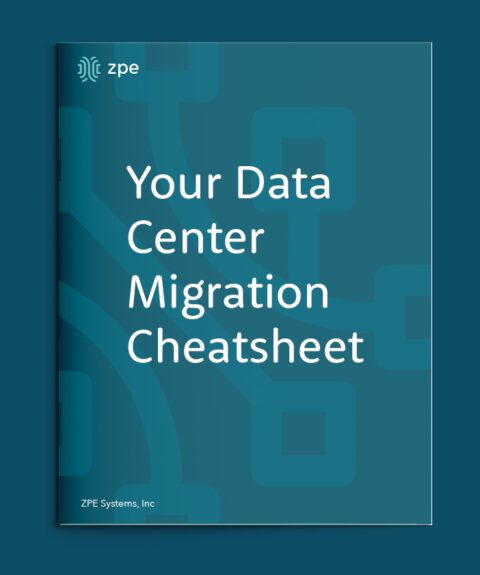 Your Data Center Migration Cheatsheet - ZPE Systems Your Data Center Migration Cheatsheet - ZPE Systems